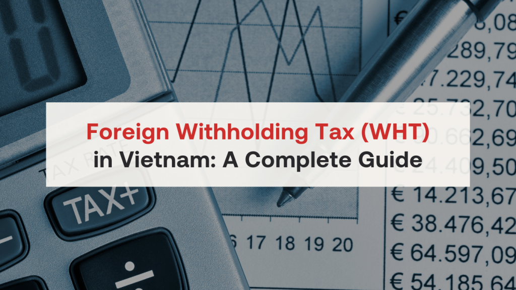 Foreign Withholding Tax (WHT) in Vietnam: A Complete Guide - NetViet HRS
